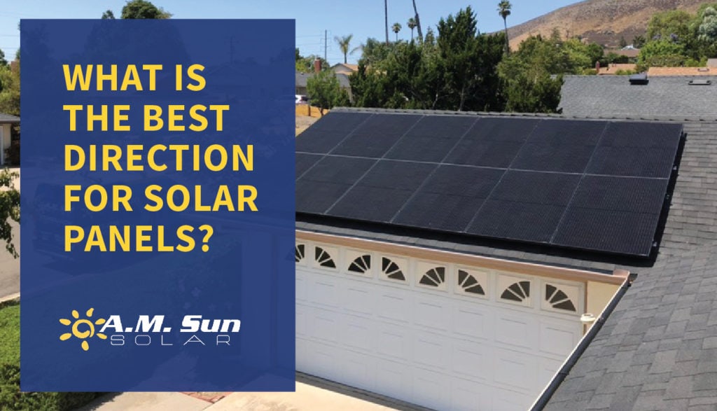 What is the Best Direction for Solar Panels? | A.M. Sun Solar + Roofing