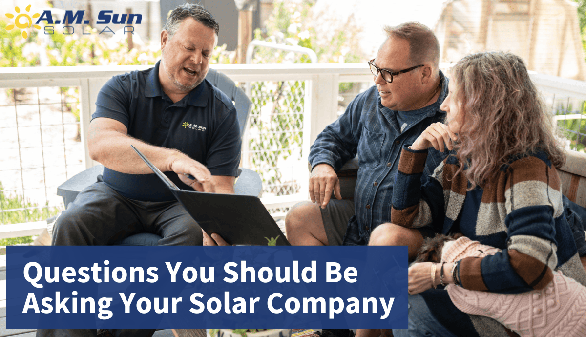 The Questions You Should Be Asking Your Solar Company | A.M. Sun Solar ...