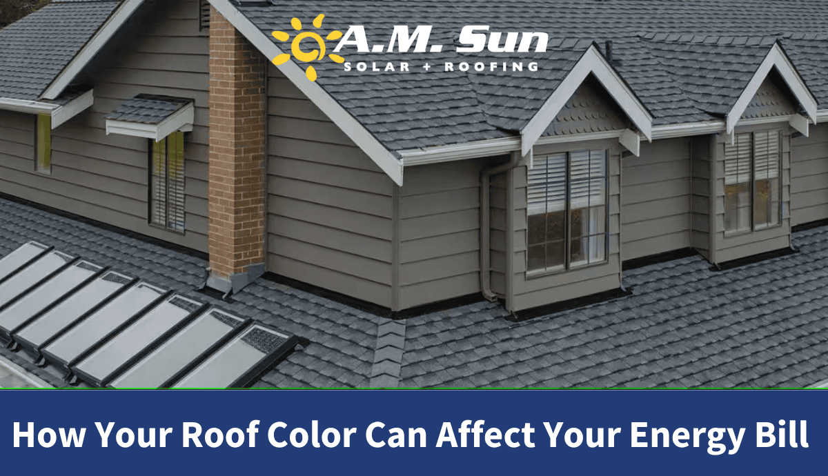 How Your Roof Color Can Affect Your Energy Bill | A.M. Sun Solar + Roofing