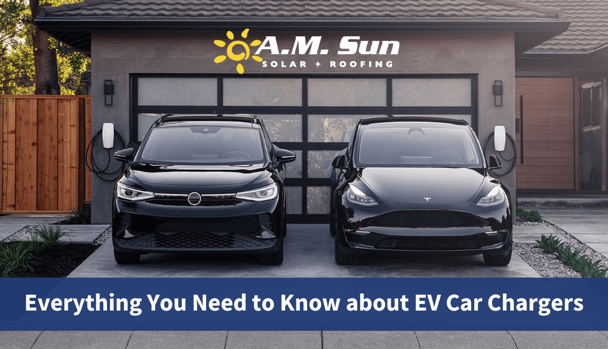 Everything You Need to Know about EV Car Chargers | A.M. Sun Solar ...