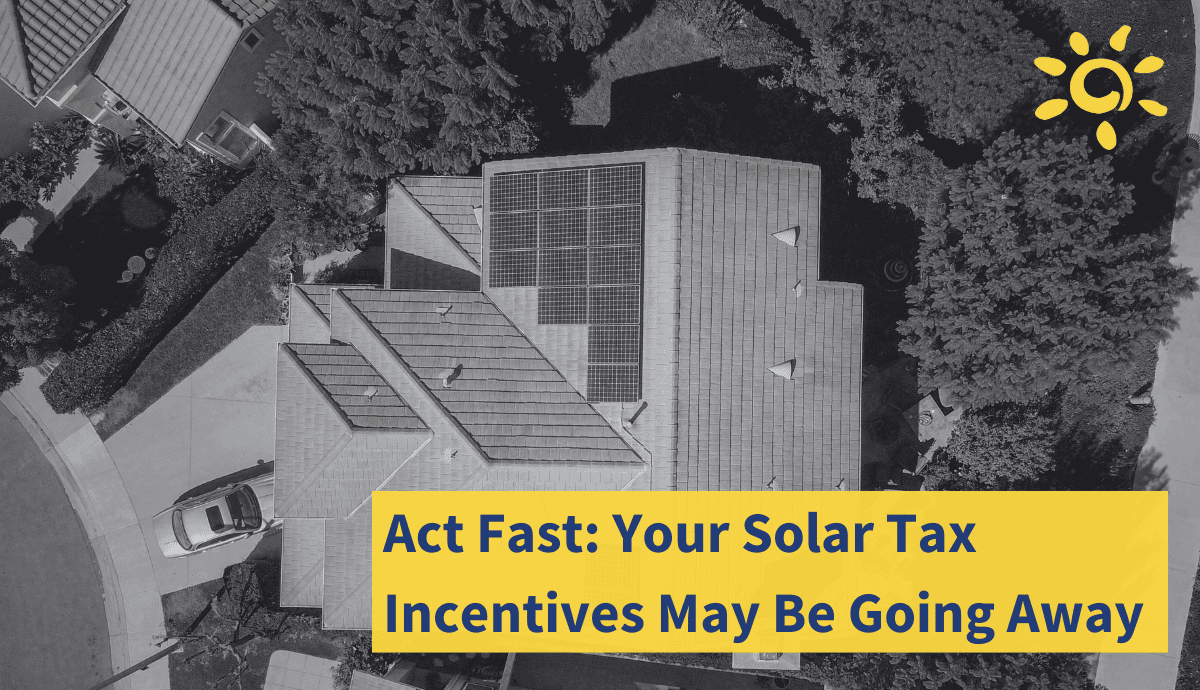 Act Fast: Your Solar Tax Incentives May Be Going Away | A.M. Sun Solar ...